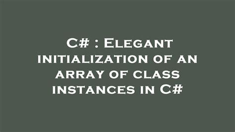 C Elegant Initialization Of An Array Of Class Instances In C Youtube