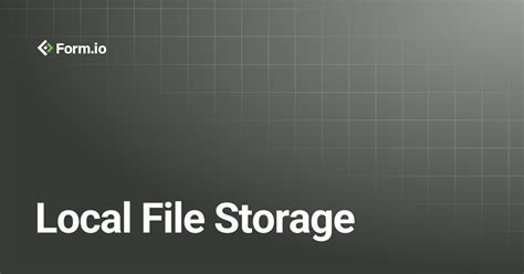 Local File Storage Form Io Documentation