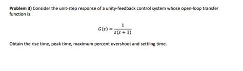 Solved Problem 3 Consider The Unit Step Response Of A Unity Feedback Control System Whose Open