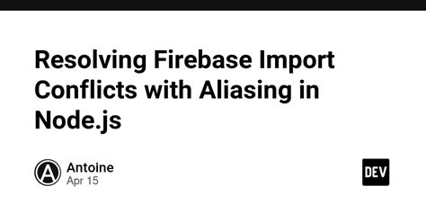 Resolving Firebase Import Conflicts With Aliasing In Nodejs Dev