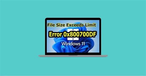 How To Fix Error 0x800700df File Size Exceeds Limit On Windows 11