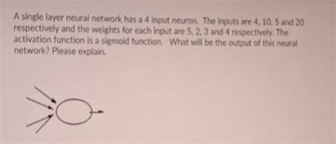 solved a single layer neural network has a 4 input neuron