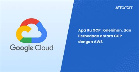Apa Itu Gcp Kelebihan Dan Perbedaan Gcp Dengan Aws