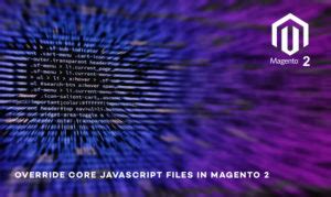 Override Core Javascript Files In Magento 2