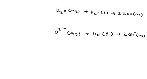 As K2 O Dissolves In Water The Oxide Ion Reacts With Water Molecules