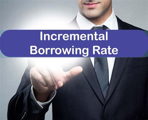 Understanding Incremental Borrowing Rate The Borrowers Credit Rating