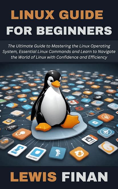 Linux Guide For Beginners The Ultimate Guide To Mastering The Linux Operating System Softarchive