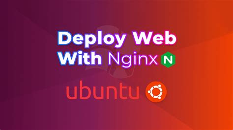 Deploy Web Cơ Bản Với Nginx Cài đặt Và Cấu Hình Nginx Cơ Bản Trên