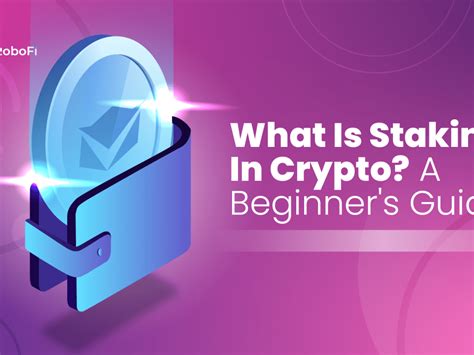 Crypto Staking An Ultimate Guide Robofi