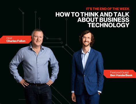 How To Think And Talk About Business Technology With Ben V Lidd