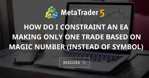 How Do I Constraint An Ea Making Only One Trade Based On Magic Number Instead Of Symbol Best