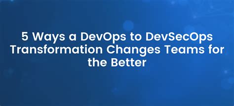 Ways A DevOps To DevSecOps Transformation Changes Teams For The Better Anchore