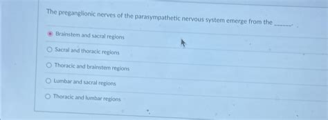 Solved The Preganglionic Nerves Of The Parasympathetic