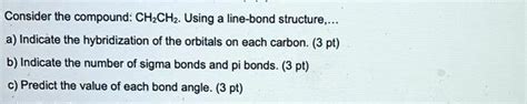 SOLVED: Consider the compound: CH3CH3. Using a line-bond structure, a) Indicate the ...