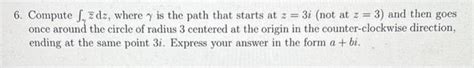 Solved Compute Zdz Where Y Is The Path That Starts At Z Chegg