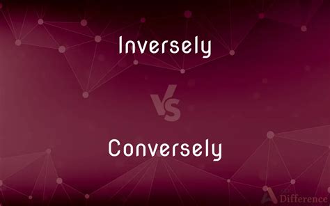 Inversely Vs Conversely — Whats The Difference
