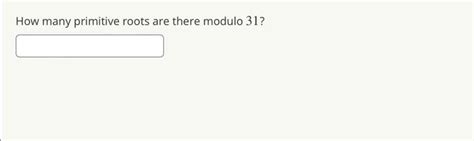Solved How Many Primitive Roots Are There Modulo Chegg
