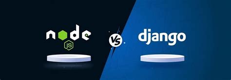 Nodejs Vs Django Choosing The Right Framework For Your Next Project