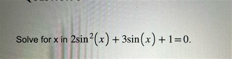 [solved] Please Show Work Thank You Solve For X In 2sin X 3sin X 1 0 Course Hero