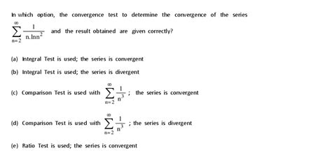 SOLVED In Which Option The Convergence Test Determine The Convergence The Series And The