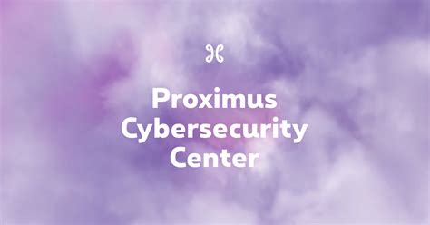 Centre De Cybersécurité Proximus Centre De Cybersécurité Proximus