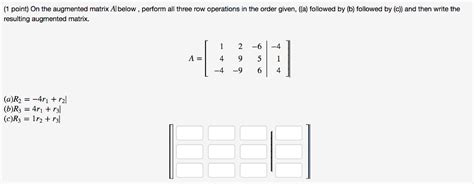 Solved On The Augmented Matrix A Below Perform All Chegg