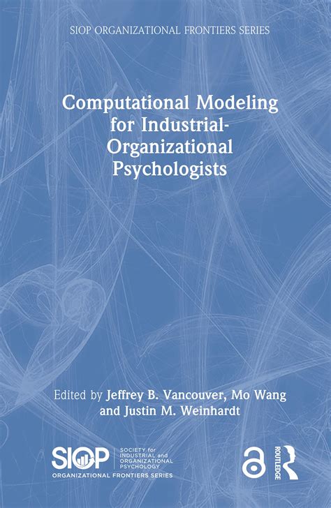 Computational Modeling For Industrial Organizational Psychologists Siop Organizational
