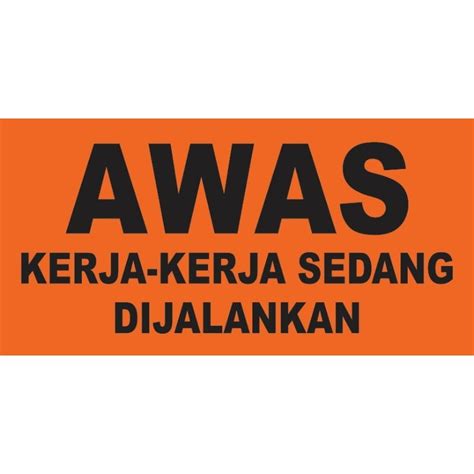 Sticker Awas Sticker Signboard Awas Kerja Kerja Sedang Dijalankan 2ft X 4ft Shopee Malaysia