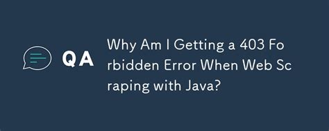 為什麼使用 java 進行網頁抓取時會收到 403 禁止錯誤？ java教程 php中文網
