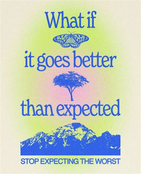 What If It Goes Better Than Expected Inspirational Quote