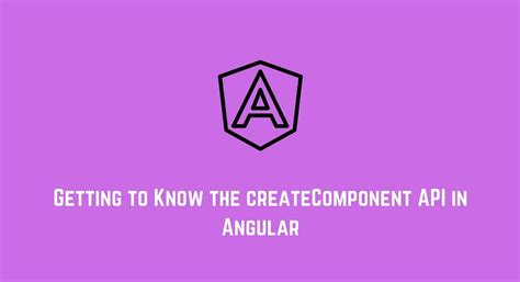 Getting To Know The Createcomponent Api In Angular Rangular2