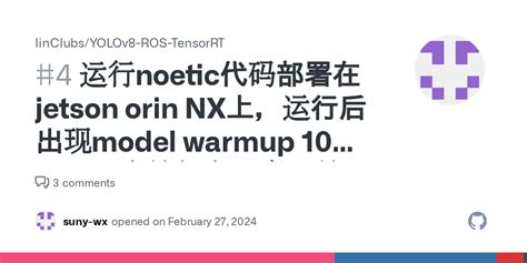 运行noetic代码部署在jetson orin NX上运行后出现model warmup times 这是怎么回事是相关的依赖没弄好吗 Issue linClubs