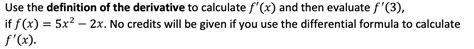 Solved Use The Definition Of The Derivative To Calculate