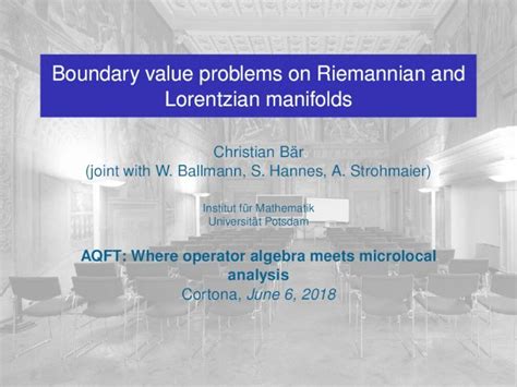 Pdf Boundary Value Problems On Riemannian And Lorentzian Manifolds › Aqft › Cortona › Slides