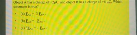 Solved Object A Has A Charge Of 2uc And Object B Has A