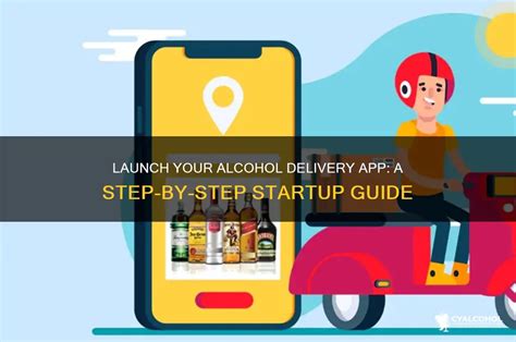 Launch Your Alcohol Delivery App A Step By Step Startup Guide Cyalcohol