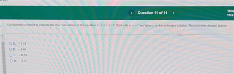 solved use newton s method to estimate the one real solution