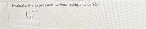 solved evaluate the expression without using a