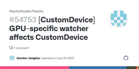 Customdevice Gpu Specific Watcher Affects Customdevice · Issue 54753 · Paddlepaddlepaddle