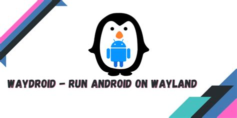 Waydroid Flawlessly Run Android On Wayland Fedora Guide LinuxForDevices