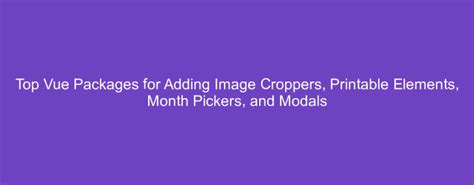 Top Vue Packages For Adding Image Croppers Printable Elements Month