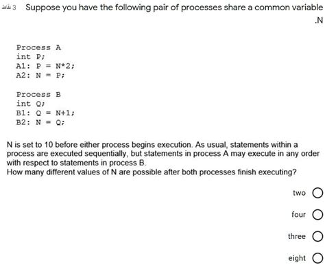 Solved Suppose You Have The Following Pair Of Processes That Share A