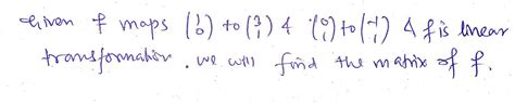 Answered Write Down The Matrix Of The Linear Transformation F That Maps 1 0 To 3 1 And 0 1