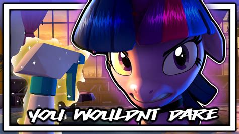 You Wouldn T Dare Sfm Ponies Youtube