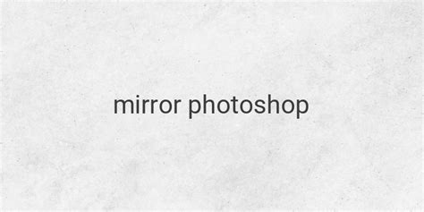 How To Mirror Images In Photoshop A Comprehensive Guide VISADA ME