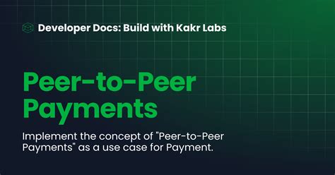 peer to peer payments developer docs build with kakr labs