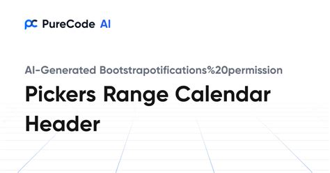 Build Great Bootstrapotifications20permission Pickers Range Calendar Header Components Faster