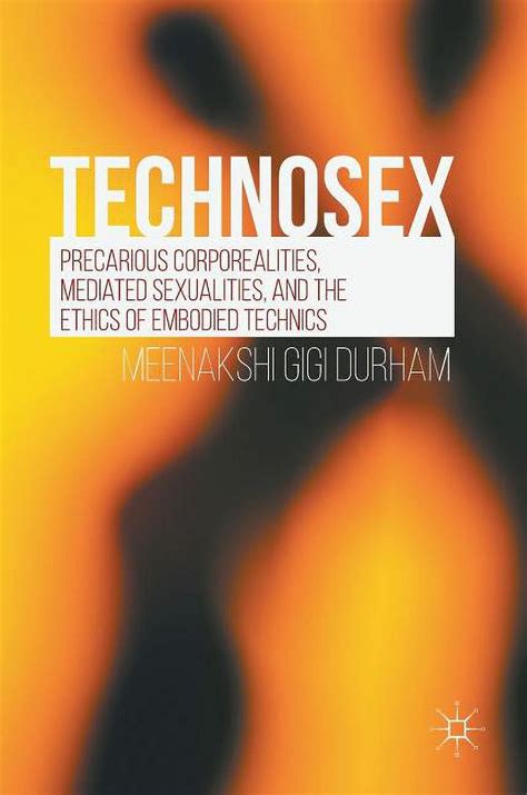 Technosex Precarious Corporealities Mediated Sexualities And The
