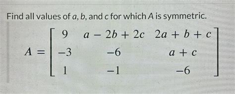 solved find all values of a b ﻿and c ﻿for which a ﻿is