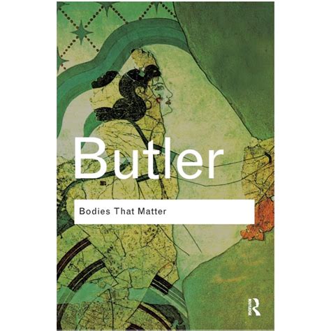 Bodies That Matter On The Discursive Limits Of Sex Judith Butler